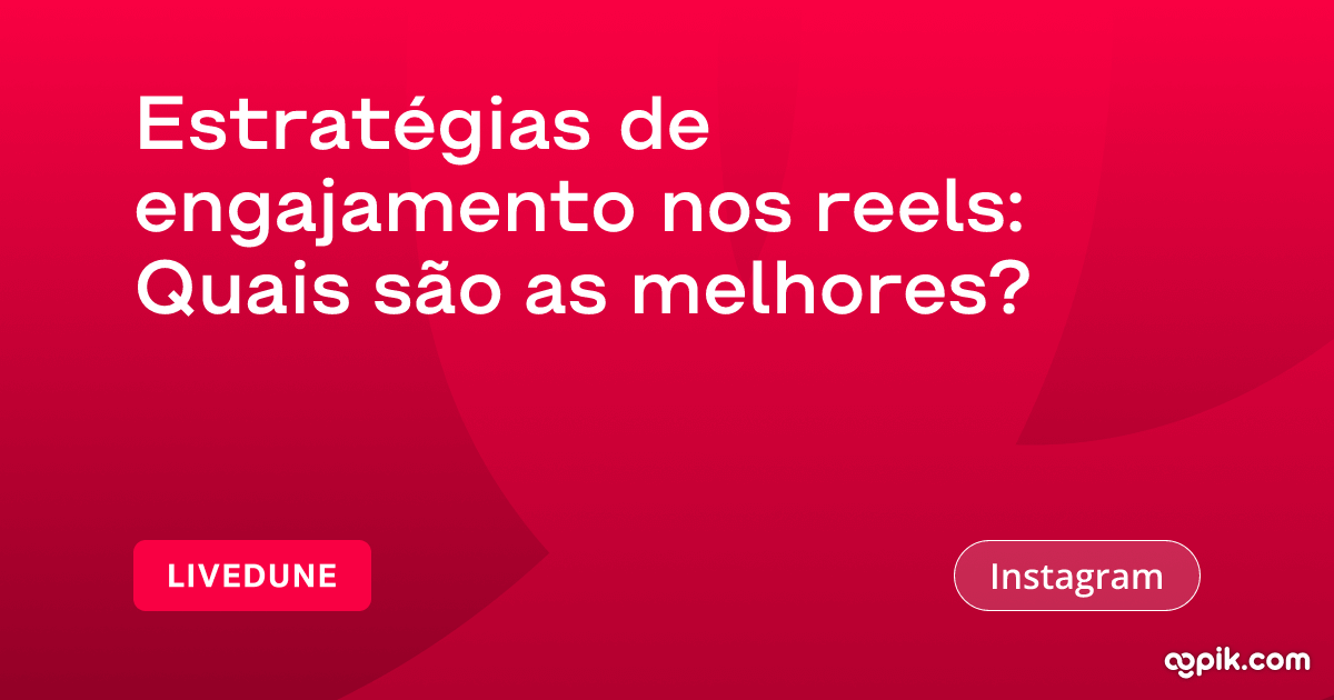 Estratégias de engajamento nos reels: Quais são as melhores?