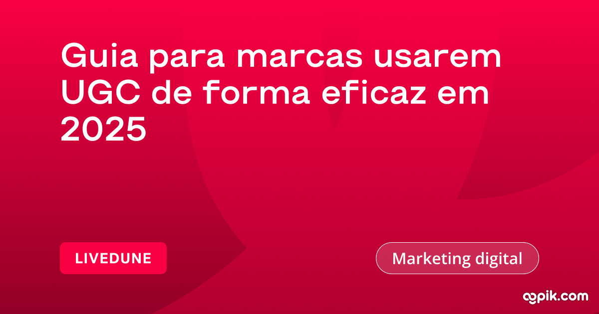 Guia para marcas usarem UGC de forma eficaz em 2025